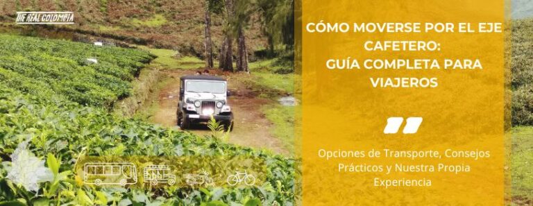 Cómo moverse por el Eje Cafetero: Guía completa y Experiencias